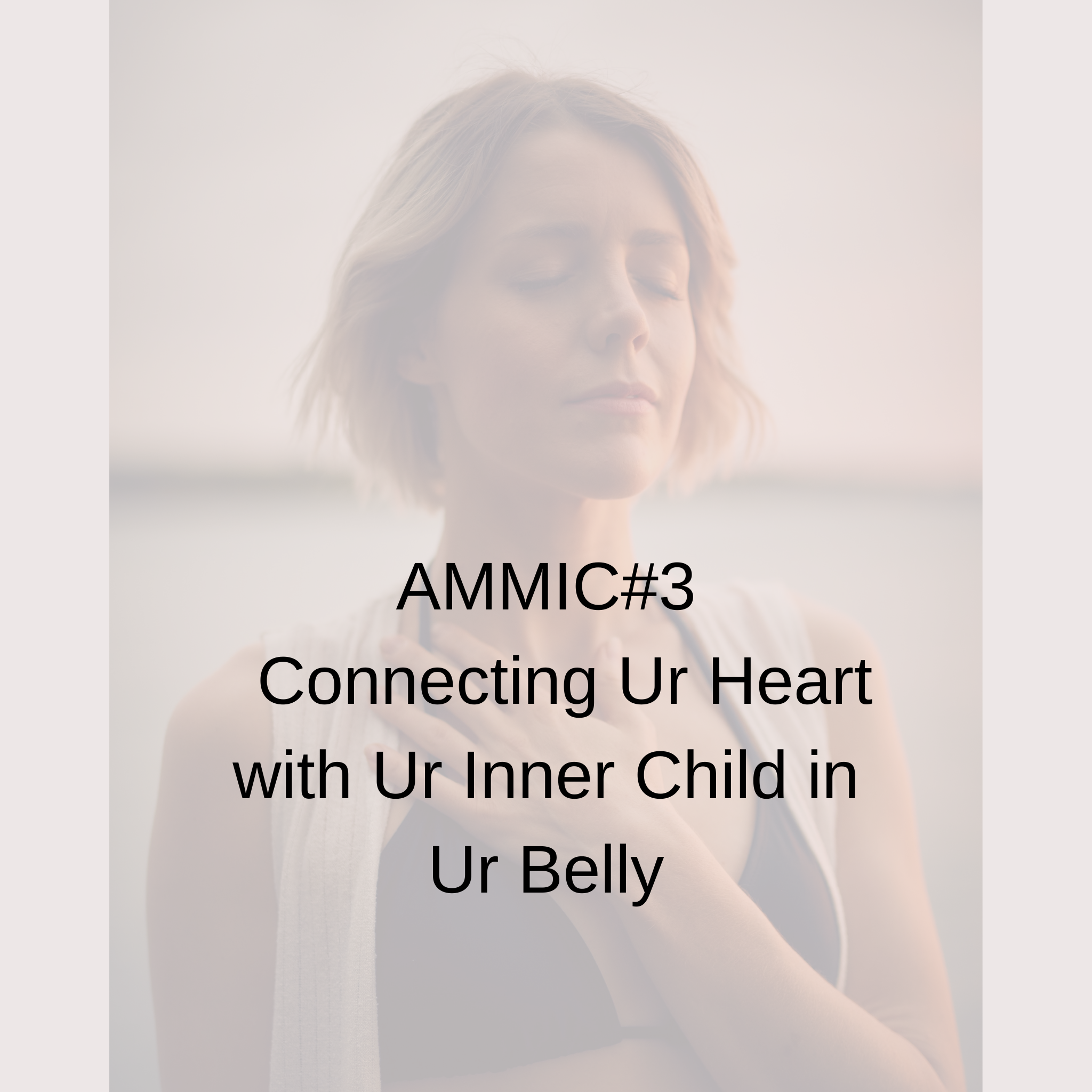 AMMIC#3 - Connecting Your Heart with Your Belly (Inner Child) – For Single and Savvy Moms
