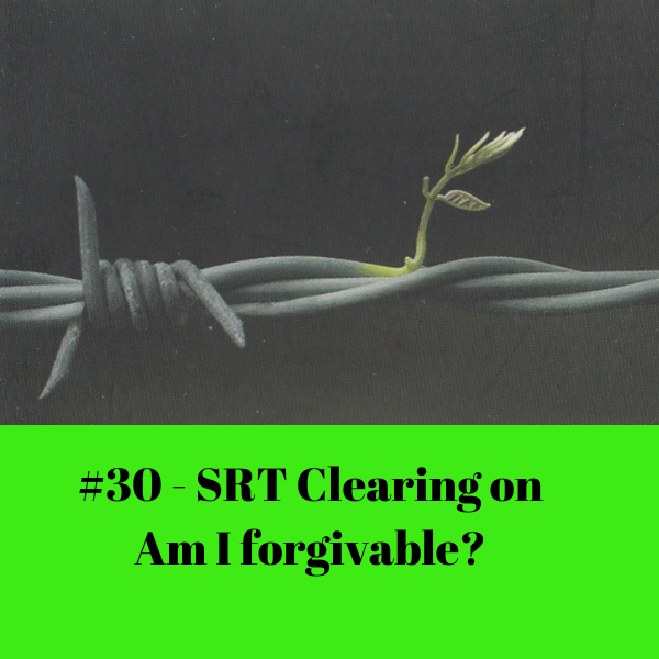 #30 -SRT Clearing of Am I Forgivable? – For Single and Savvy Moms